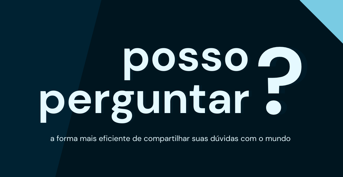 Posso Perguntar?